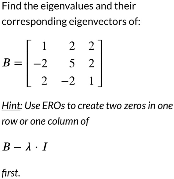 SOLVED: Find the eigenvalues and their corresponding eigenvectors of: 2 2 B = 2 5 2 2 -2 Hint ...