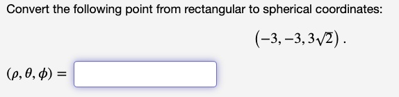 SOLVED: Convert the following point from rectangular to spherical ...