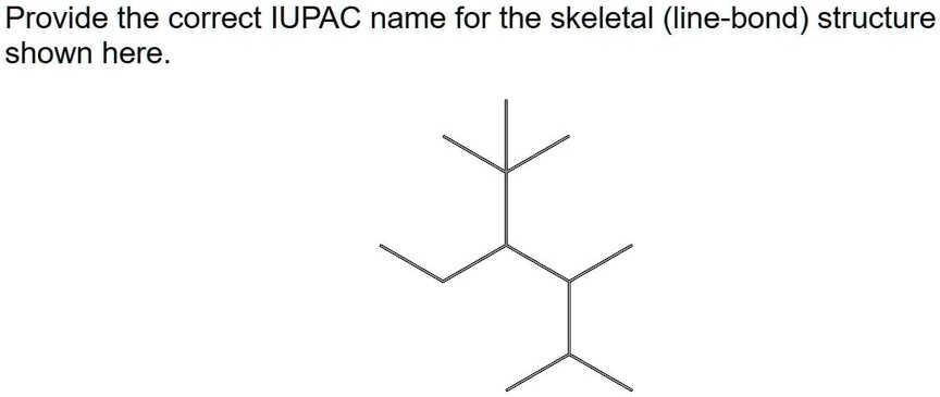 SOLVED: Provide the correct IUPAC name for the skeletal (line-bond ...