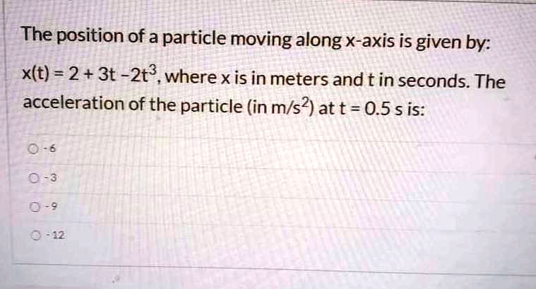 the position of a particle moving along x axis is given by xt 2 3t 2t where x is in meters and t ...