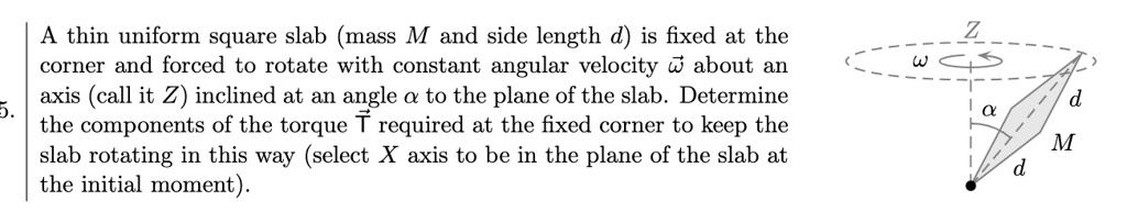 SOLVED: A thin uniform square slab (mass M and side length d) is fixed ...