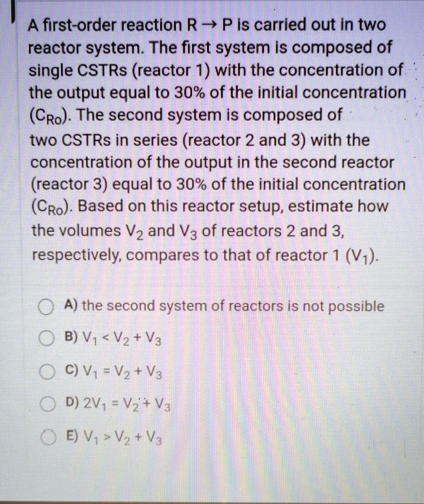 SOLVED: A first-order reaction R â†’ P is carried out in a two-reactor ...