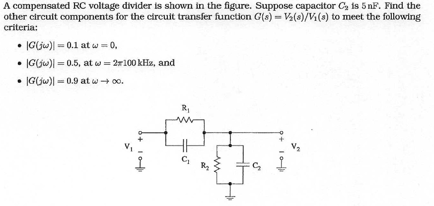 SOLVED: A compensated RC voltage divider is shown in the figure. Suppose capacitor C2 is 5 nF ...