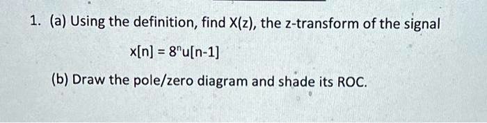 SOLVED: (a) Using the definition, find X(z), the z-transform of the signal x[n] = Î´[n-1]. (b ...