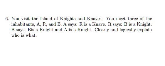 SOLVED: You visit the Island of Knights and Knaves You meet three of ...