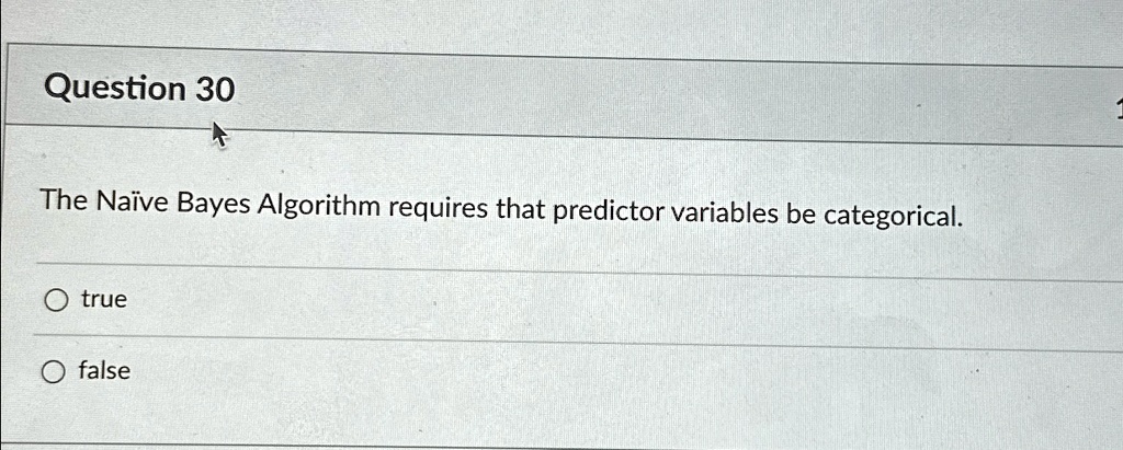 Solved Question 30 The Naive Bayes Algorithm Requires That Predictor 5455