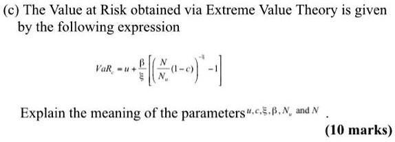 SOLVED:(c) The Value at Risk obtained via Extreme Value Theory is given ...