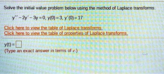 SOLVED: Solve the initial value problem below using the method of Laplace transforms y" - Zy ...