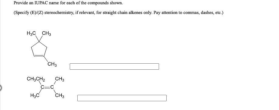 SOLVED: Provide an IUPAC name for each of the compounds shown (Specify (EJ(Z) stereochemistry ...