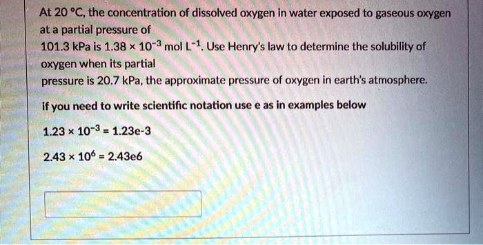 SOLVED: At 20Â°C, the concentration of dissolved oxygen in water exposed to gaseous oxygen at a ...