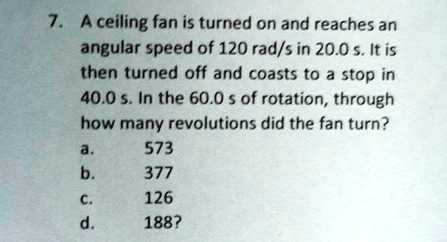 7 a ceiling fan is turned on and reaches an angular speed of 120 rads in 200 s it is then turned ...