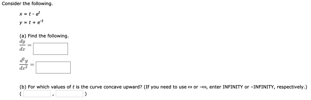 SOLVED: Consider the following X=t - et Y = t + e* (a) Find the following Jy c dc (b) For which ...