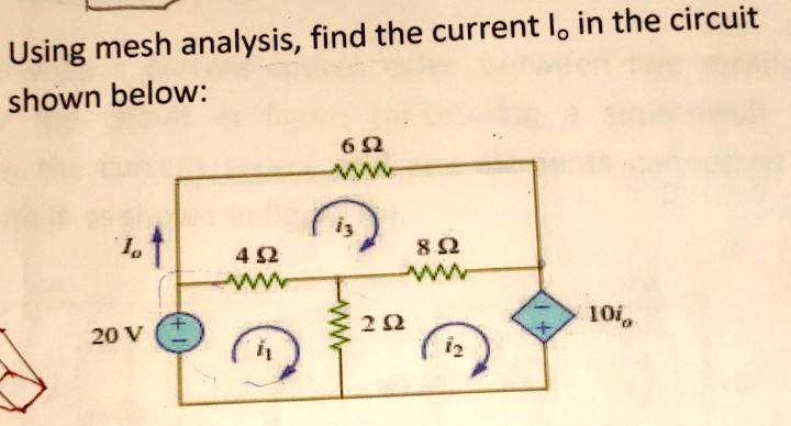 SOLVED: find the current Io in the circuit Using mesh analysis, shown below: 6 9 10 8n M 10i 10 20 V