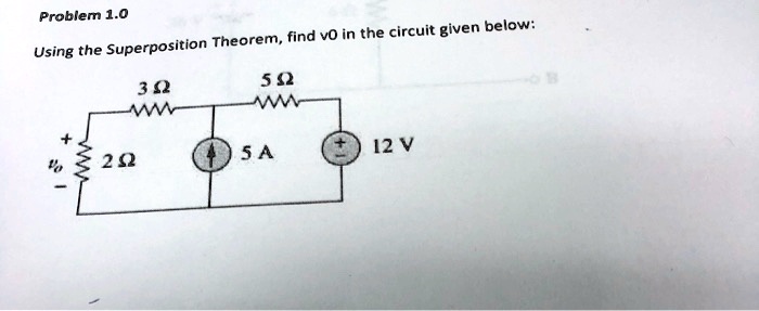 SOLVED: Using the Superposition Theorem, find v0 in the circuit given below: 3 5 Î© 5A 12V to 2Î©
