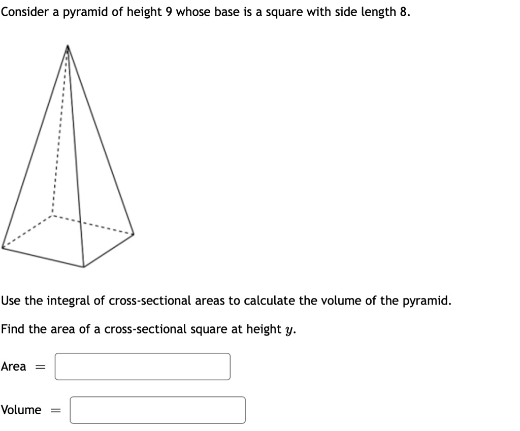 SOLVED: Consider a pyramid of height 9 whose base is a square with side length 8 Use the ...