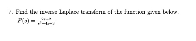 SOLVED: Find the inverse Laplace transform of the function given below. F(s) 28+2 45+3
