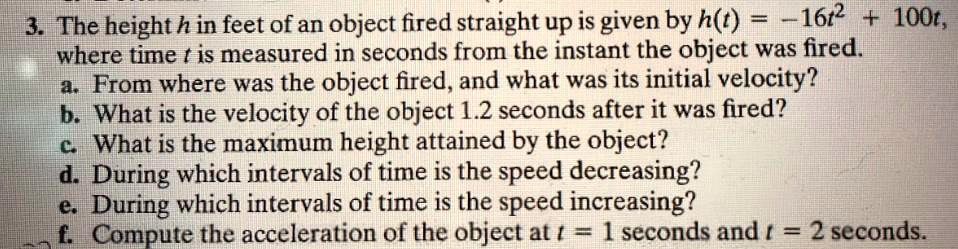 3. The height h in feet of an object fired straight up is given by h(t) = -16t^2 + 100t, where ...