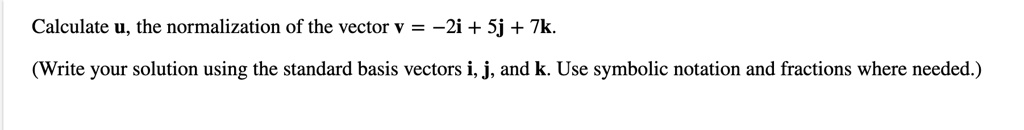 SOLVED: Calculate u, the normalization of the vector v 2i + Sj + 7k ...