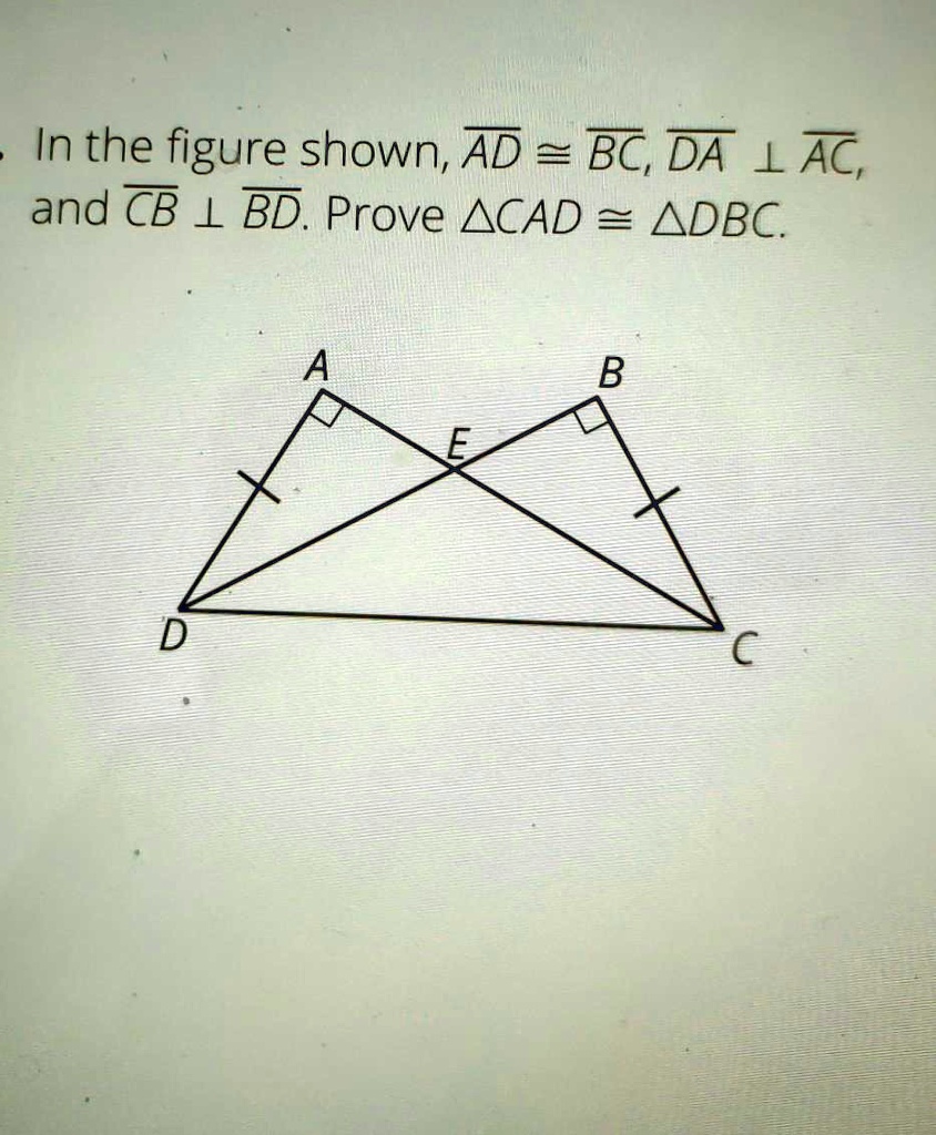SOLVED: In the figure shown, AD = BC, DA LAC and CB BD. Prove ACAD = ADBC