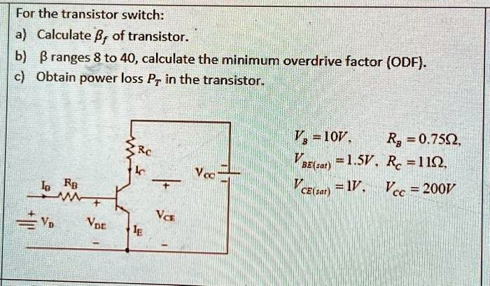 For the transistor switch: a) Calculate of transistor. b) β ranges 8 to ...