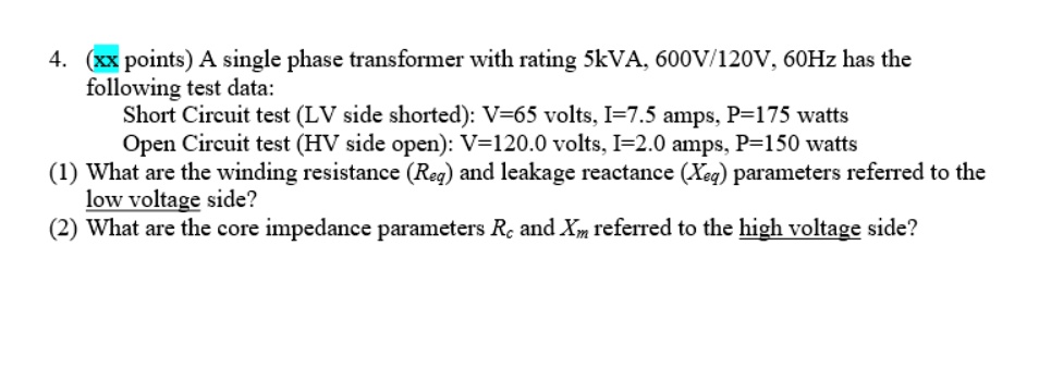 SOLVED: A single-phase transformer with a rating of 5 kVA, 600 V/120 V, 60 Hz, has the following ...