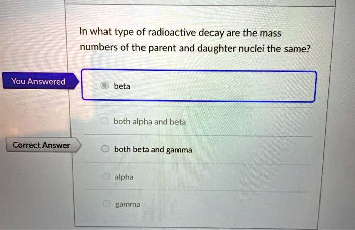in what type of radioactive decay are the mass numbers of the parent ...