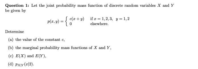 Question 1: Let the joint probability mass function of discrete random variables X and Y be ...