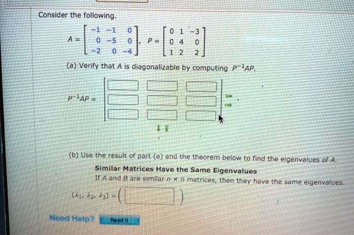 SOLVED: Consider the following: (a) Verify that A is diagonalizable by computing P^-1AP. (b) Use ...
