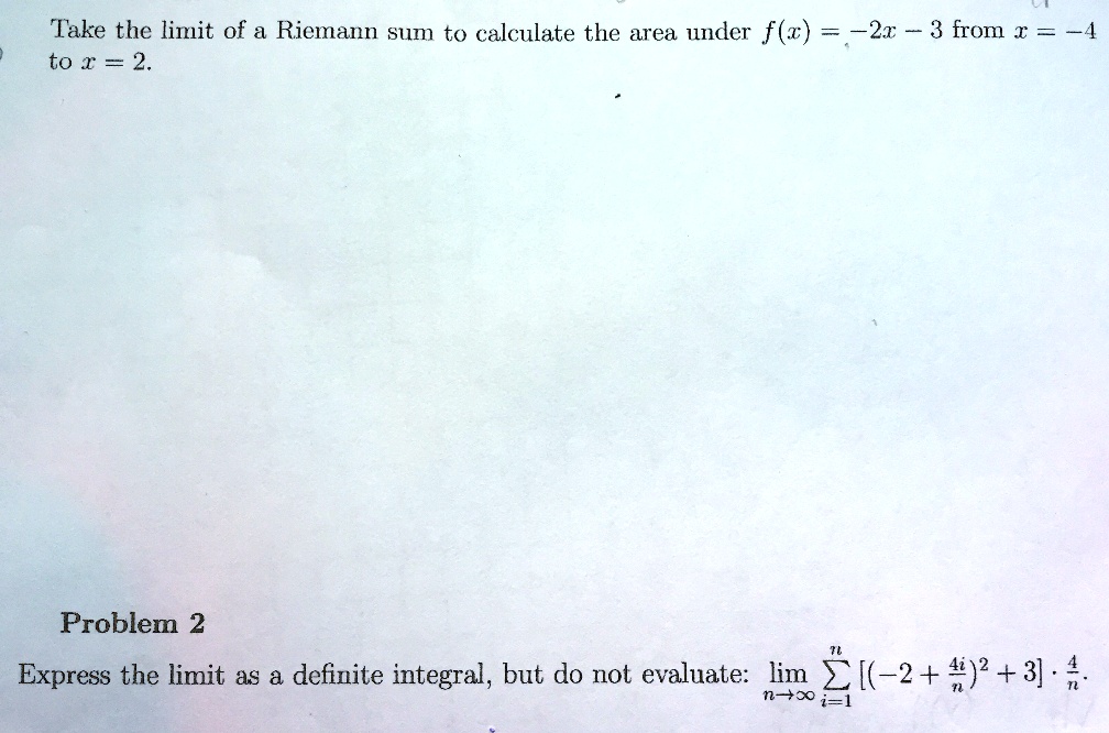 SOLVED: Take the limit of a Riemann SUm to calculate the area under f(z) = 2r 3 from x = - to ...