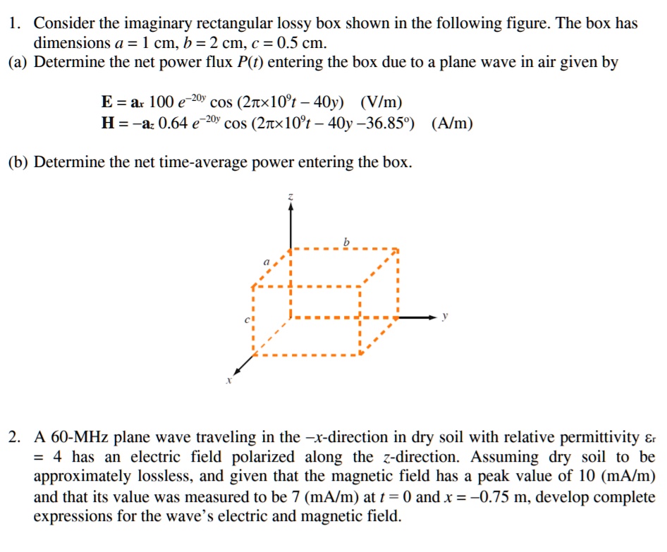 SOLVED: Consider the imaginary rectangular lossy box shown in the following figure. The box has ...