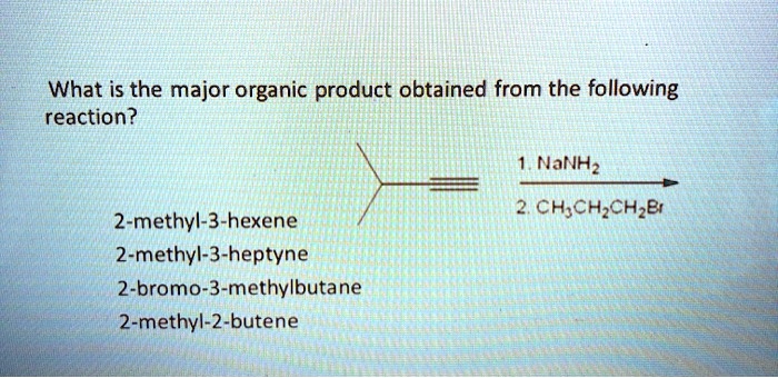 SOLVED: What is the major organic product obtained from the following reaction? NaNH2 2 CH3CH ...