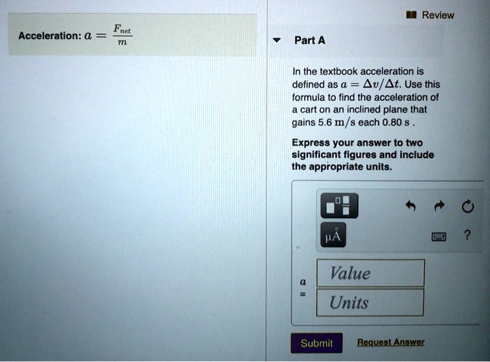 SOLVED: Review Fnct Acceleration: a = Part A In the textbook acceleration is defined as a AvlAt ...