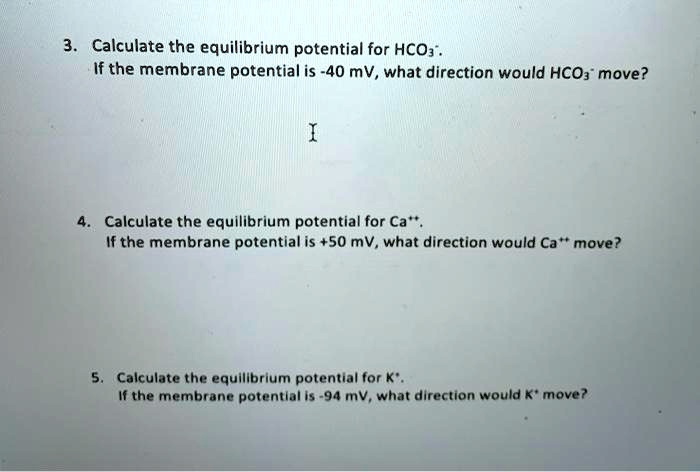 SOLVED: Calculate the equilibrium potential for HCO; If the membrane ...