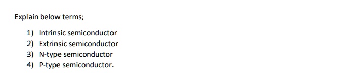 SOLVED: Explain below terms; Intrinsic semiconductor Extrinsic ...