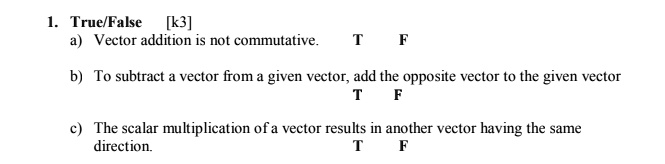 SOLVED: True/False [k3] Vector addition is not commutative. To subtract ...