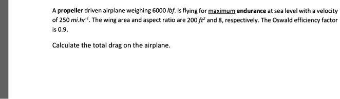 SOLVED: A propeller-driven airplane weighing 6000 lbf is flying for ...