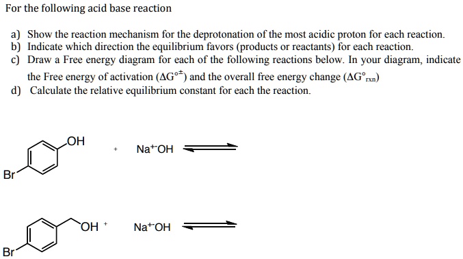 SOLVED: For the following acid base reaction Show the reaction mechanism for the deprotonation ...