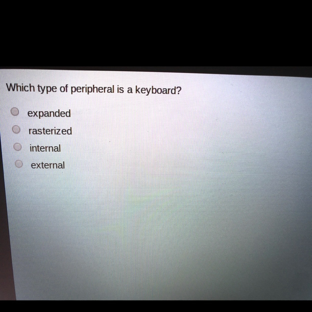 SOLVED: 'Which type of peripheral is a keyboard? Which type of ...