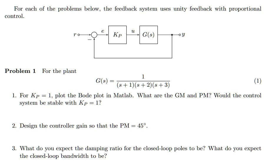 SOLVED: For each of the problems below, the feedback system uses unity feedback with ...