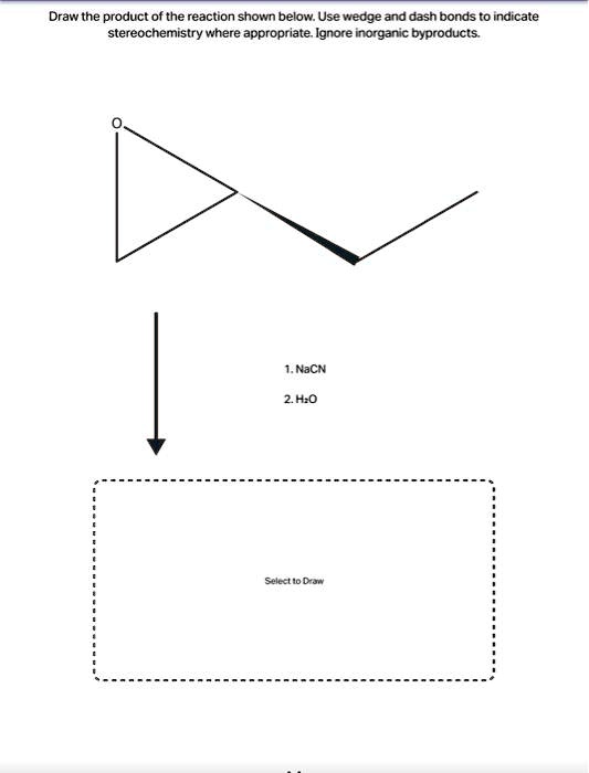 Draw the product of the reaction shown below. Use wedge and dash bonds ...