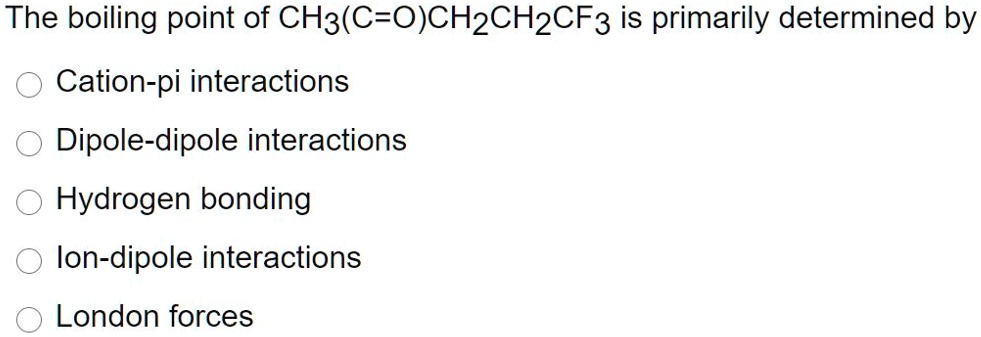 the boiling point of ch3c ojch2chzcf3 is primarily determined by cation ...