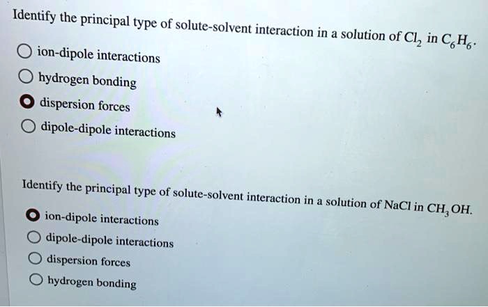 SOLVED:Identify the principal type of solute-solvent interaction in a ...
