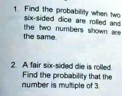 SOLVED: Find the probability when six-sided dice are rolled and the two numbers shown are the ...