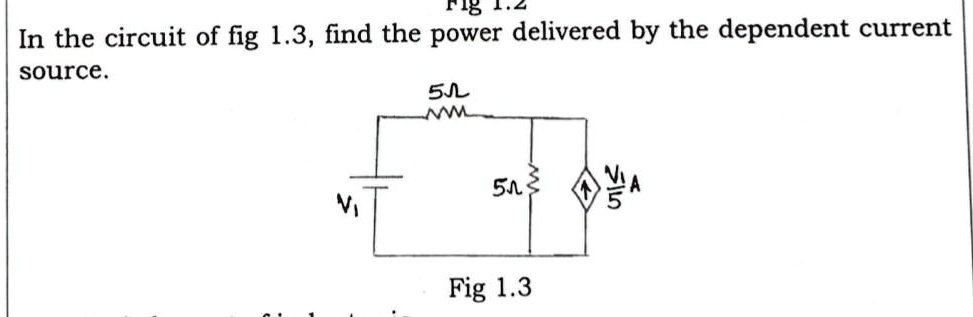 SOLVED: In the circuit of fig 1.3, find the power delivered by the dependent current source. 118 ...