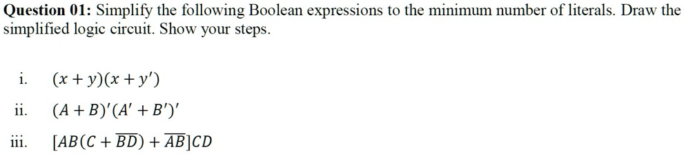 Question 01: Simplify the following Boolean expressions to the minimum number of literals. Draw ...