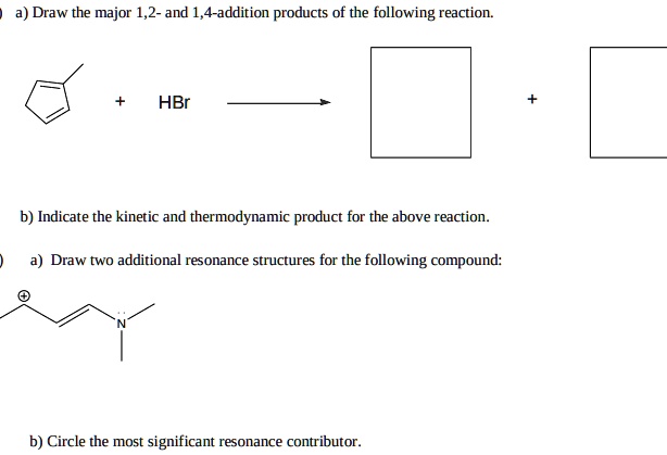 a draw the major 12 and 14 addition products of the following reaction ...