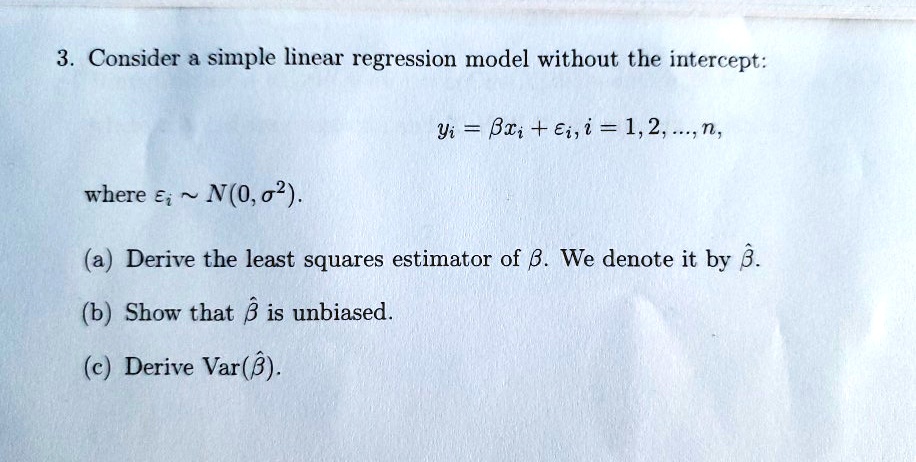 SOLVED: Consider a simple linear regression model without the intercept: Yi = Î²xi + Îµi, i = 1 ...
