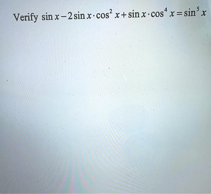 SOLVED: Verify sinx -2sin x-cos? x+sin x-cos x=Sin X