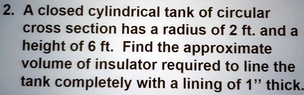 SOLVED: 2 A closed cylindrical tank of circular cross section has a ...