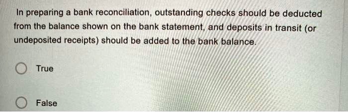 SOLVED: In preparing a bank reconciliation, outstanding checks should ...